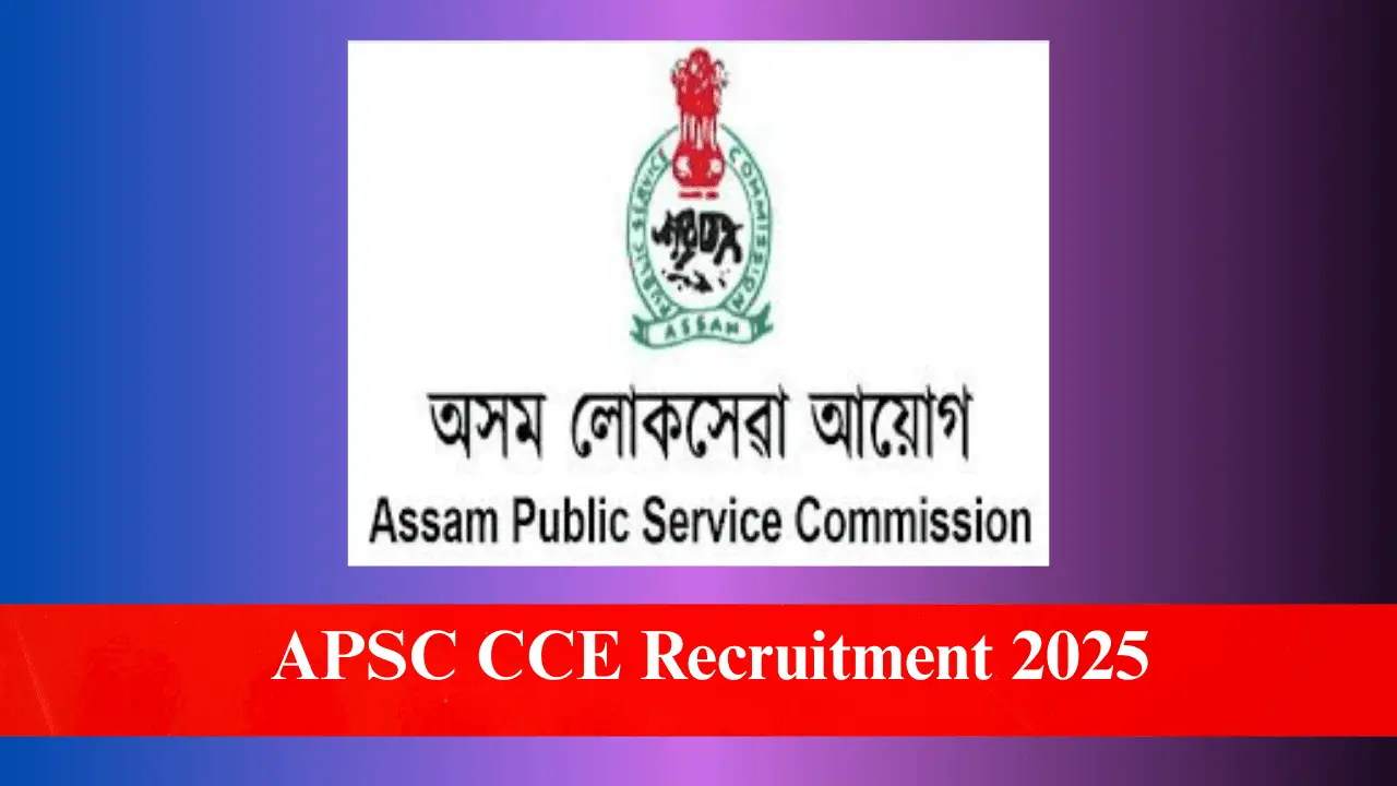 APSC CCE Recruitment 2025 - Apply Online for 289 Posts