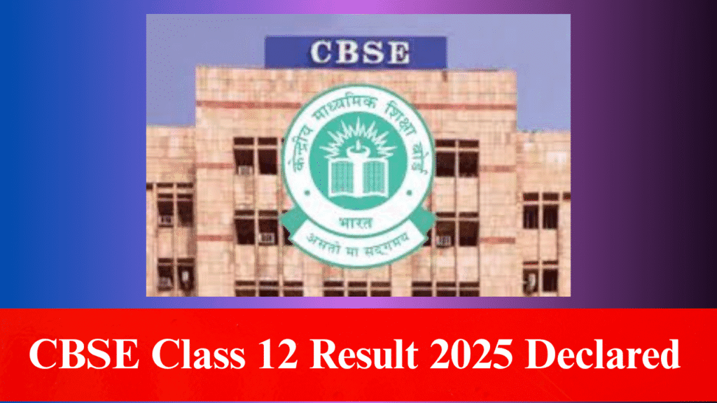 CBSE Class 12 Result 2025 Declared – Check Now at cbseresults.nic.in ...