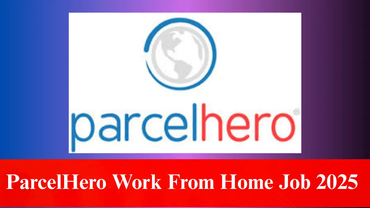 ParcelHero Work From Home Job 2025 – Customer Service Agent भर्ती"