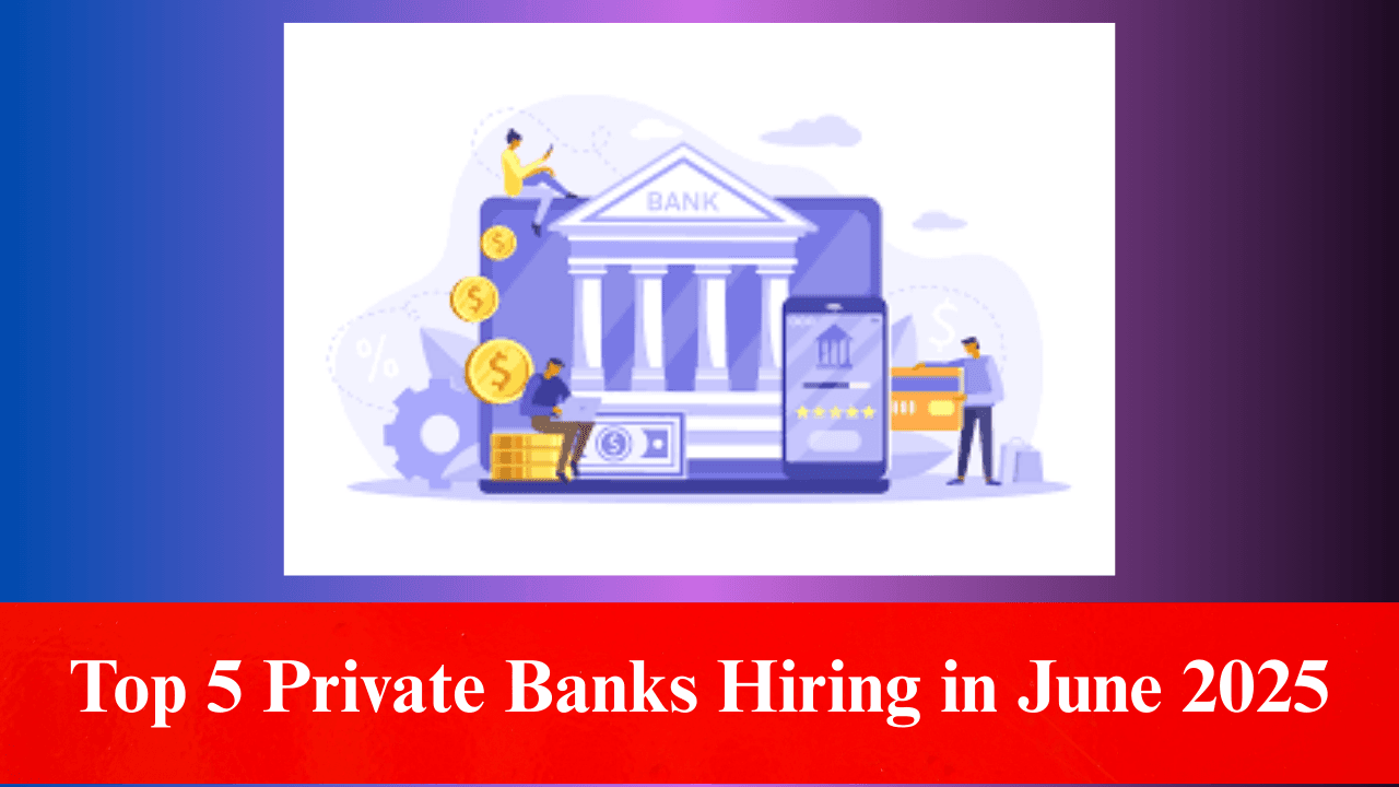 Top 5 Private Banks Hiring in June 2025 – Apply Now for Fresh Jobs
