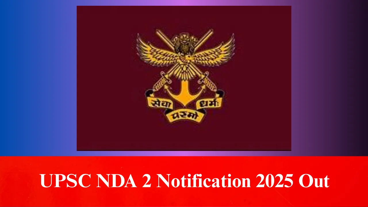 UPSC NDA 2 Notification 2025 Out – Apply for Amazing 406 Defence Vacancies