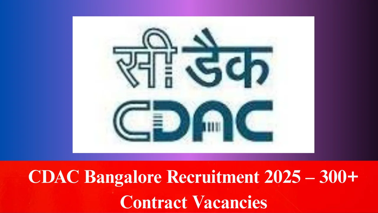 CDAC Bangalore Recruitment 2025 – 300+ Contract Vacancies