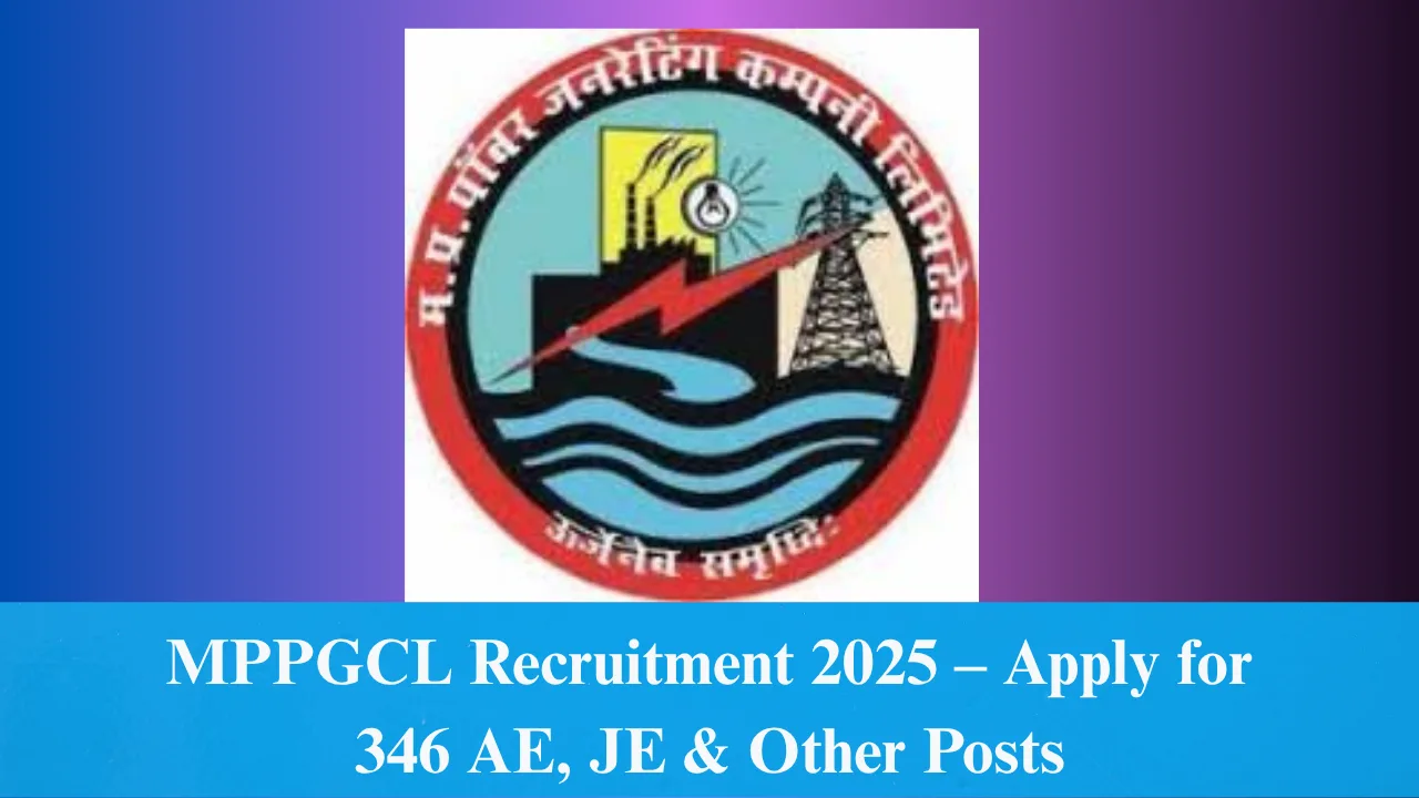 MPPGCL Recruitment 2025 – Apply for 346 AE, JE & Other Posts